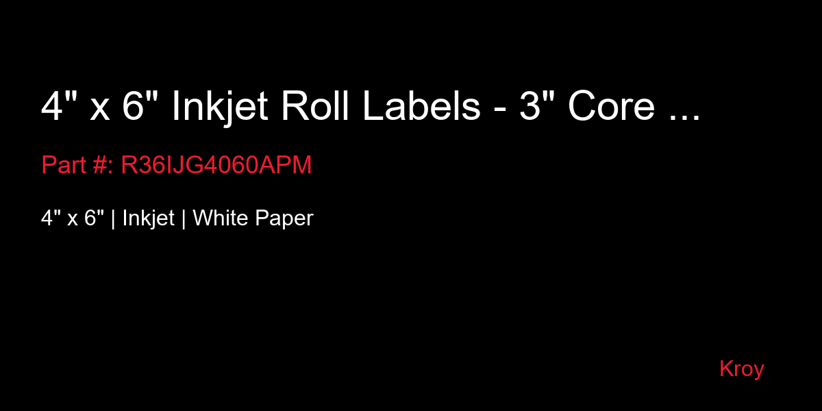 4" x 6" Inkjet Roll Labels - Choose Your Material and Finish